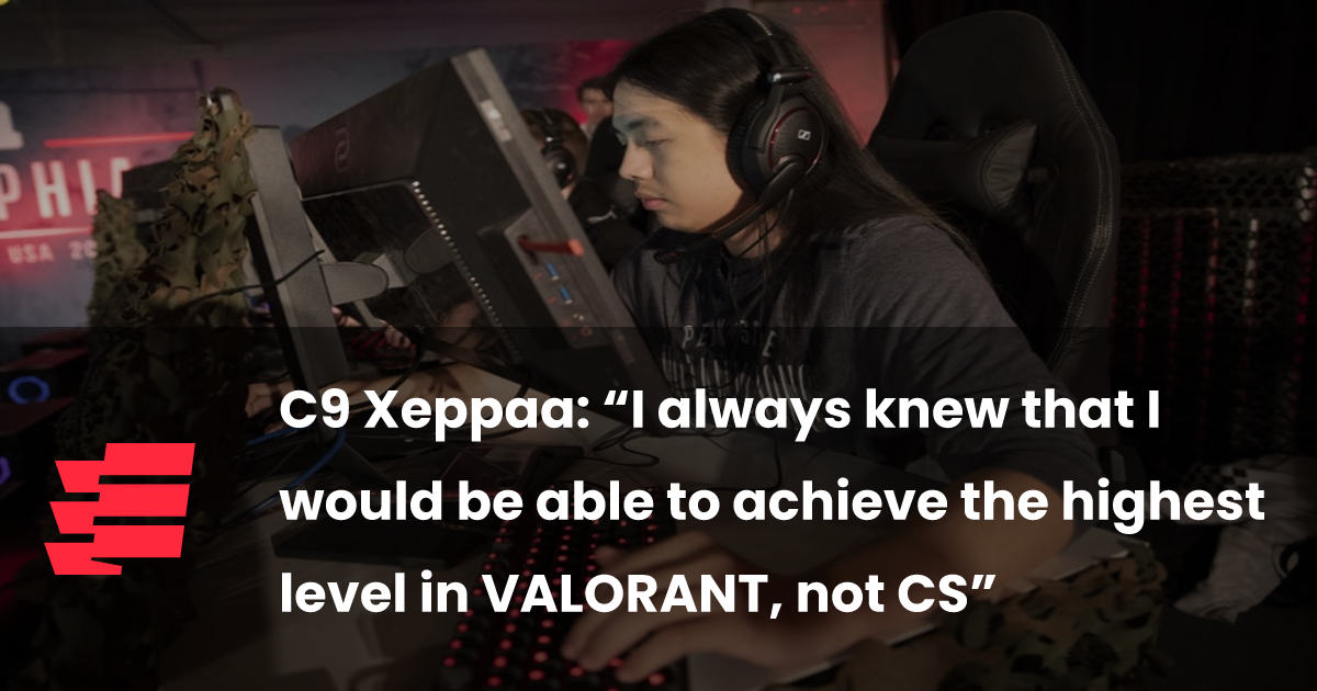 C9 Xeppaa: “I always knew that I would be able to achieve the highest ...
