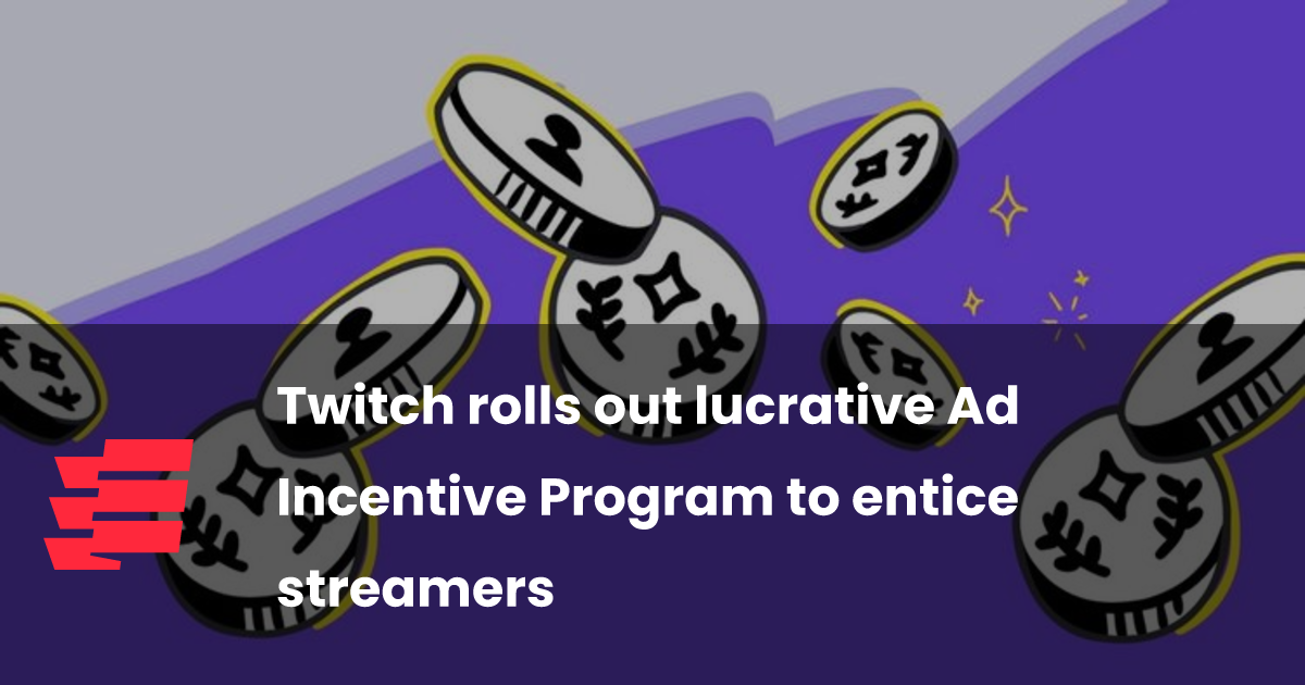 Twitch rolls out lucrative Ad Incentive Program to entice streamers ...
