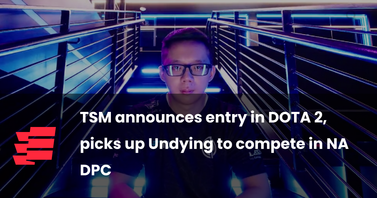 TSM announces entry in DOTA 2, picks up Undying to compete in NA DPC ...