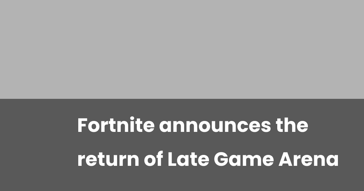 Fortnite announces the return of Late Game Arena | esports.gg