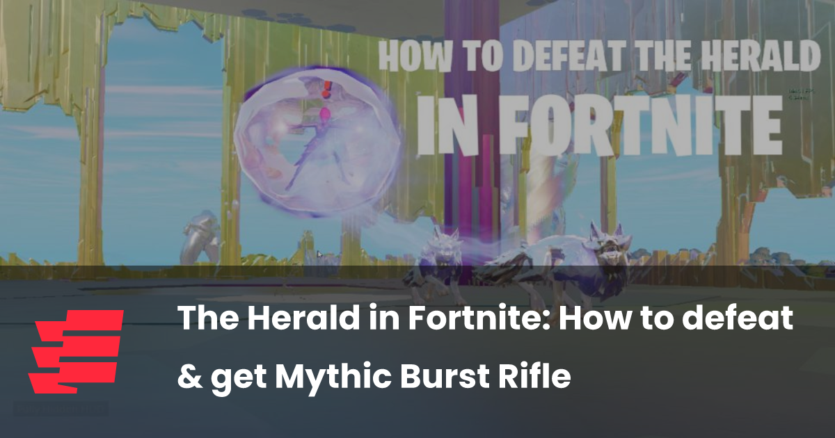 The Herald in Fortnite: How to defeat & get Mythic Burst Rifle | esports.gg