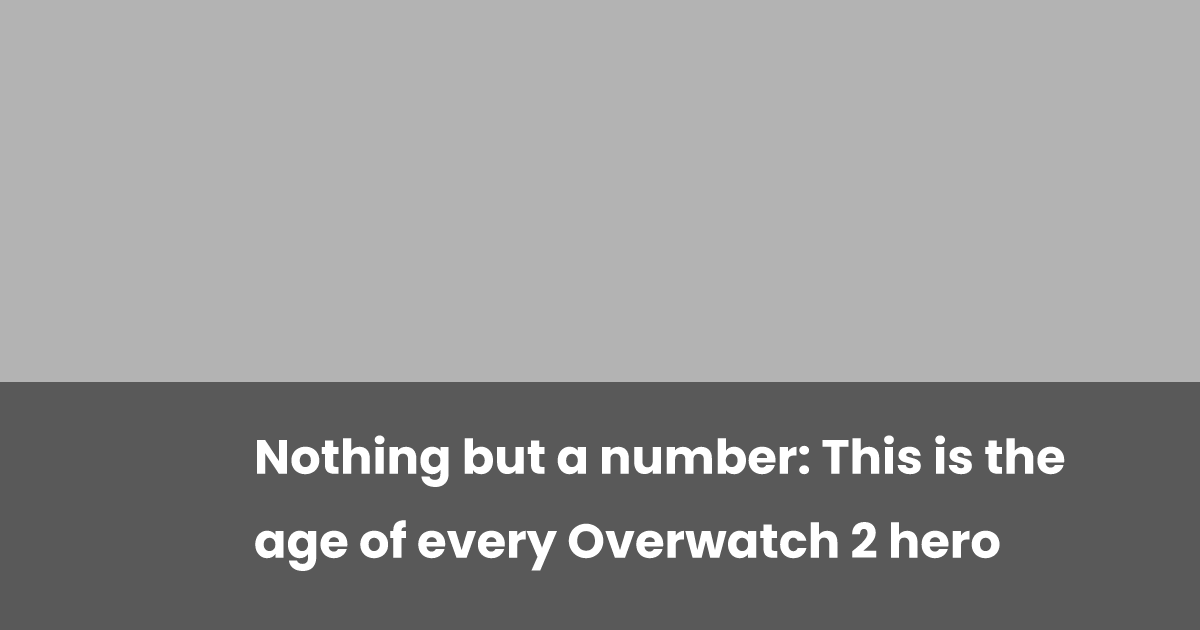 Nothing but a number: This is the age of every Overwatch 2 hero ...