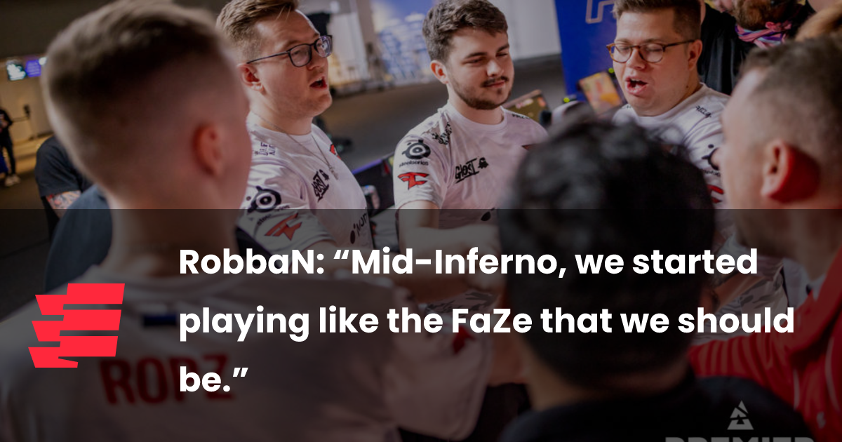 RobbaN: “Mid-Inferno, we started playing like the FaZe that we should ...