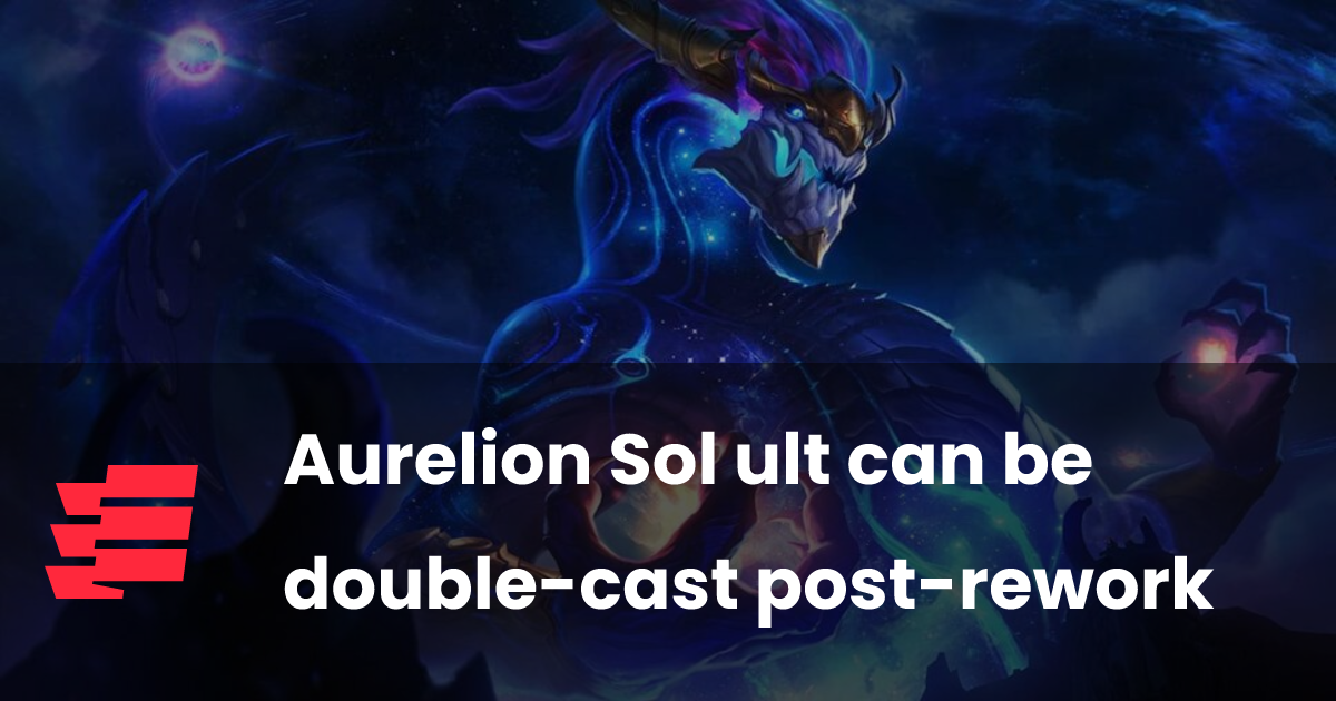 Aurelion Sol ult can be double-cast post-rework | esports.gg