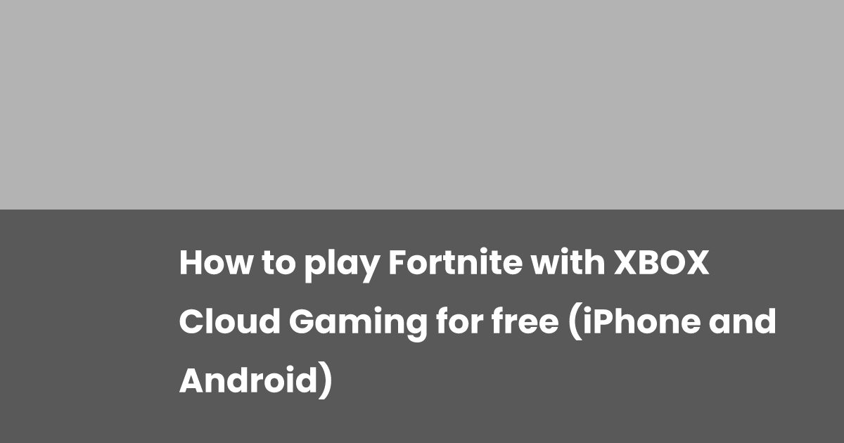 How to play Fortnite with XBOX Cloud Gaming for free (iPhone and ...