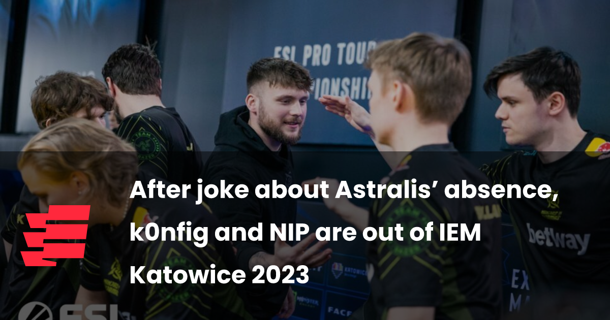 After joke about Astralis’ absence, k0nfig and NIP are out of IEM Katowice 2023 | esports.gg