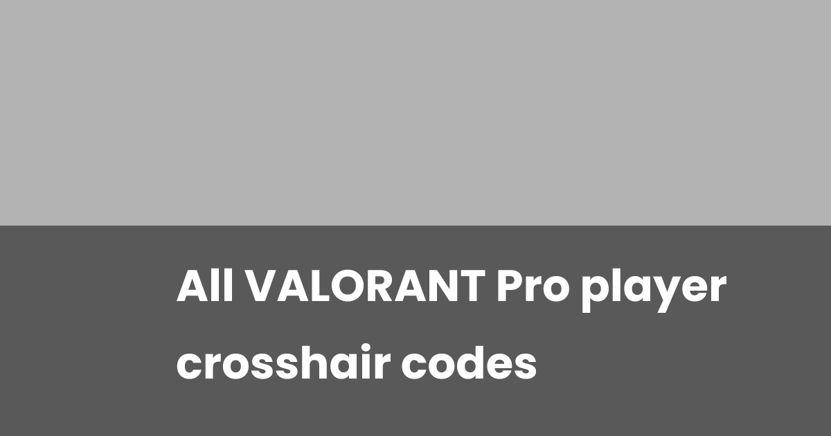 All VALORANT Pro player crosshair codes | esports.gg