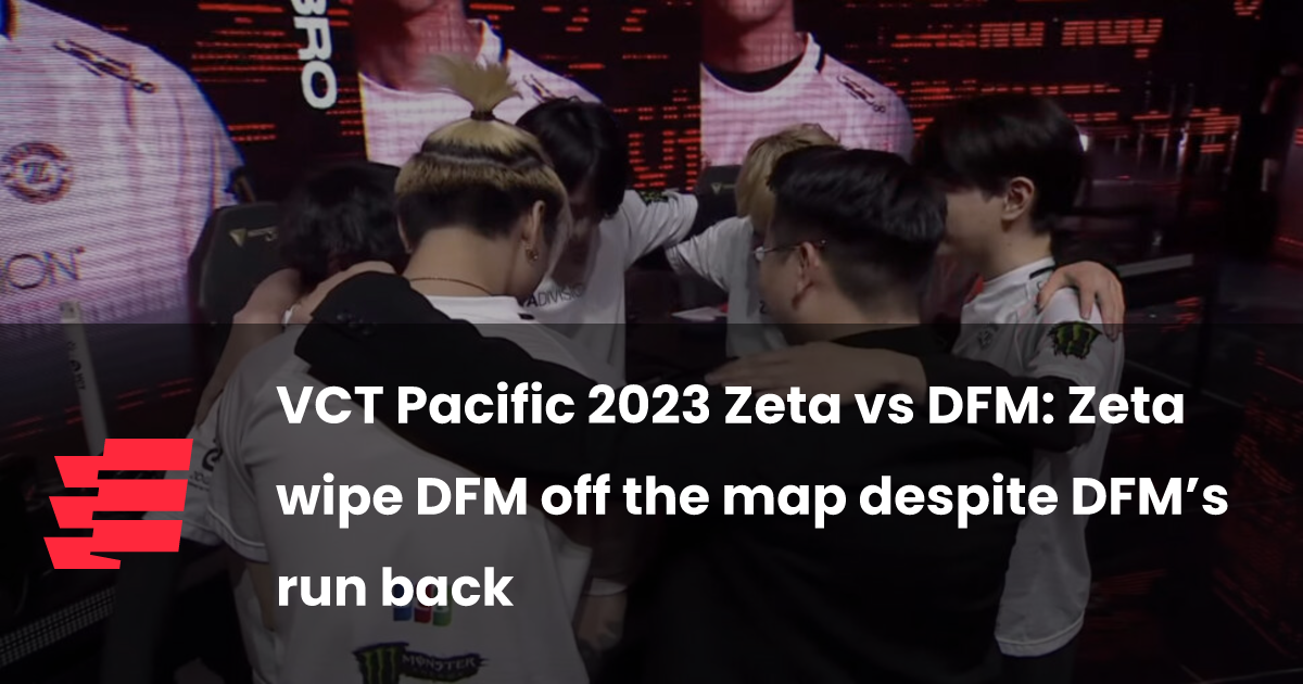 VCT Pacific 2023 Zeta vs DFM: Zeta wipe DFM off the map despite DFM’s run back | esports.gg