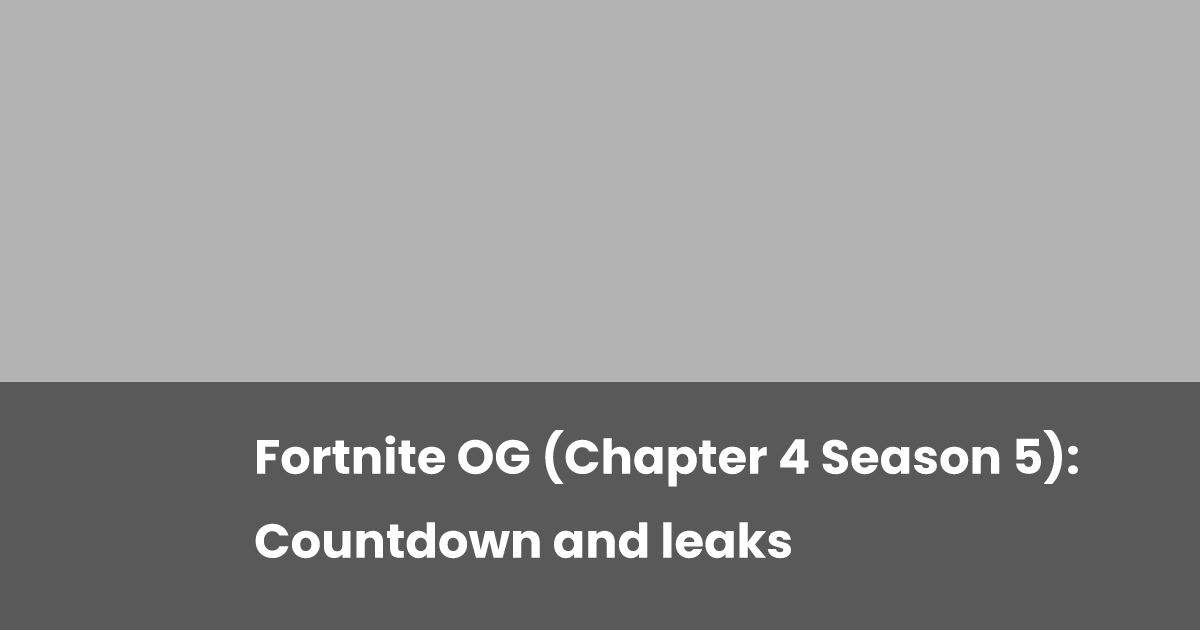 Fortnite OG (Chapter 4 Season 5): Countdown and leaks | esports.gg
