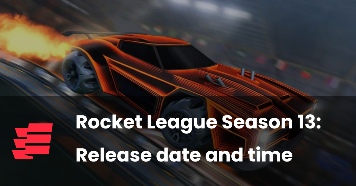 Rocket League Season 13: Release date and time | esports.gg