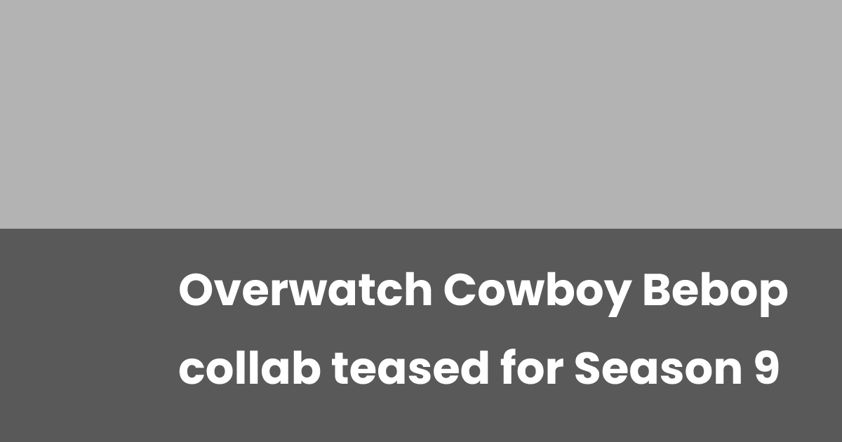 Overwatch Cowboy Bebop collab teased for Season 9 | esports.gg
