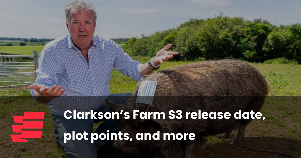 Clarkson’s Farm S3 release date, plot points, and more | esports.gg