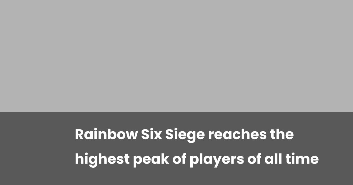 Rainbow Six Siege reaches the highest peak of players of all time ...