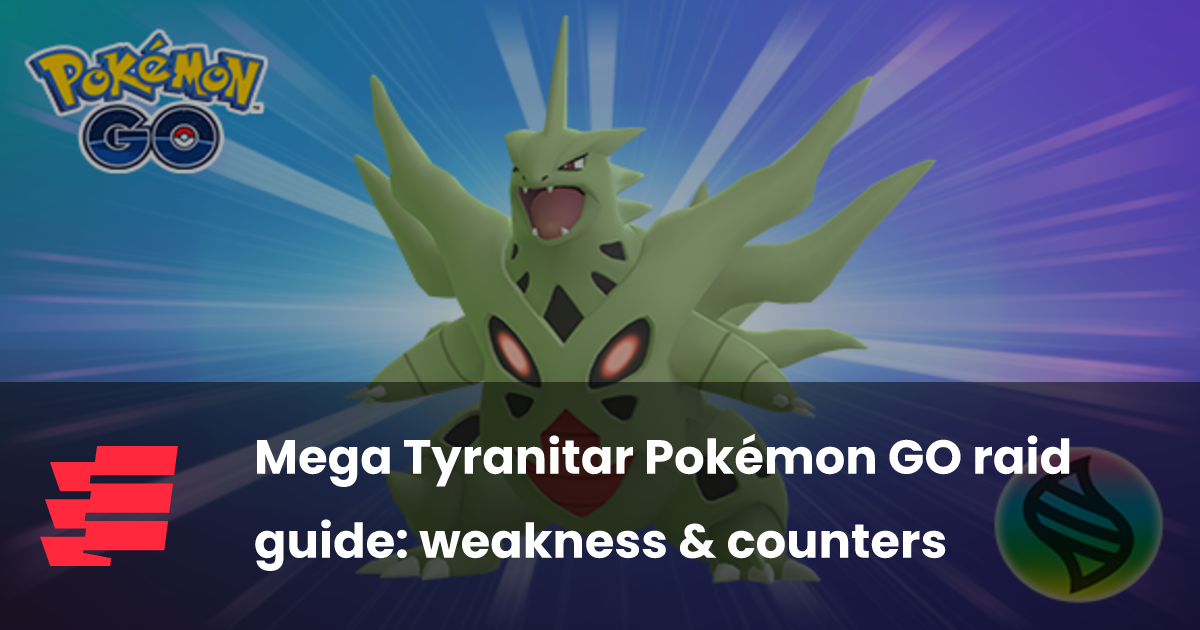 Mega Tyranitar Pokémon GO raid guide: weakness & counters | esports.gg