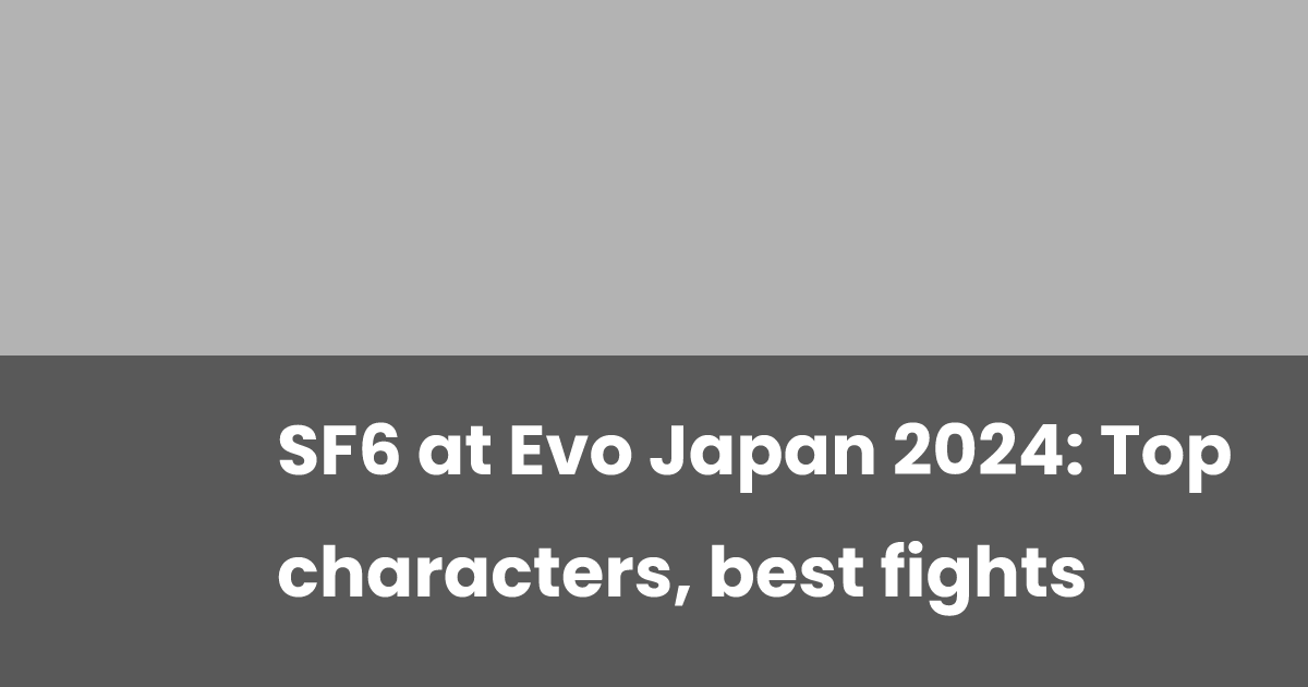 SF6 at Evo Japan 2024: Top characters, best fights | esports.gg