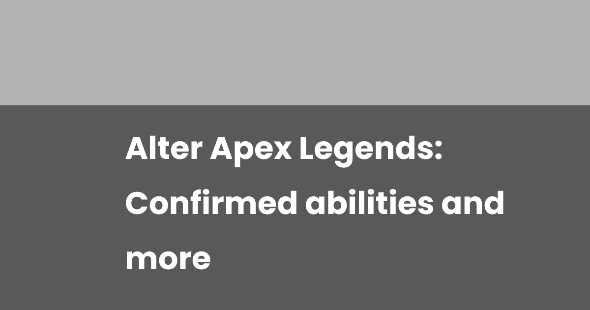 Alter Apex Legends: Confirmed abilities and more | esports.gg