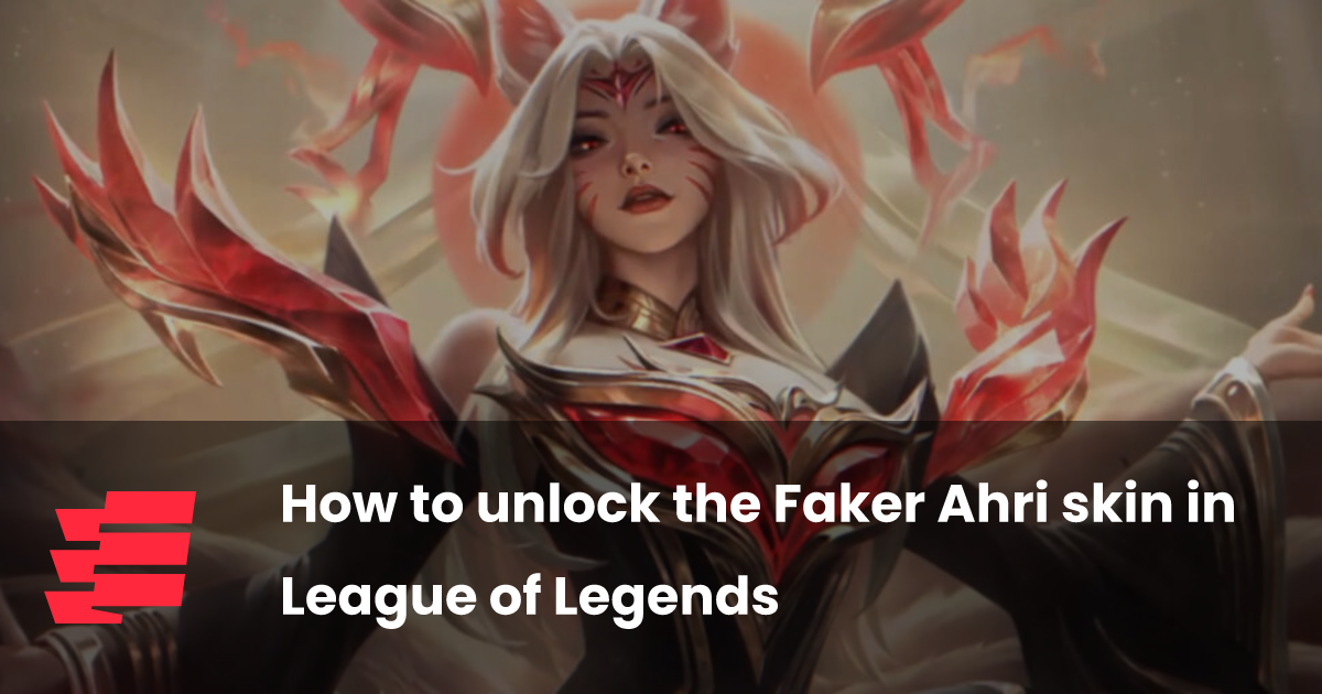 How to unlock the Faker Ahri skin in League of Legends | esports.gg