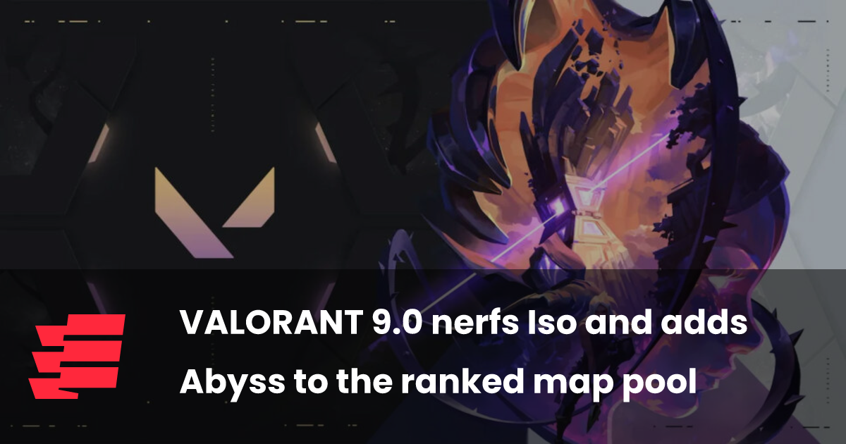 VALORANT 9.0 nerfs Iso and adds Abyss to the ranked map pool | esports.gg