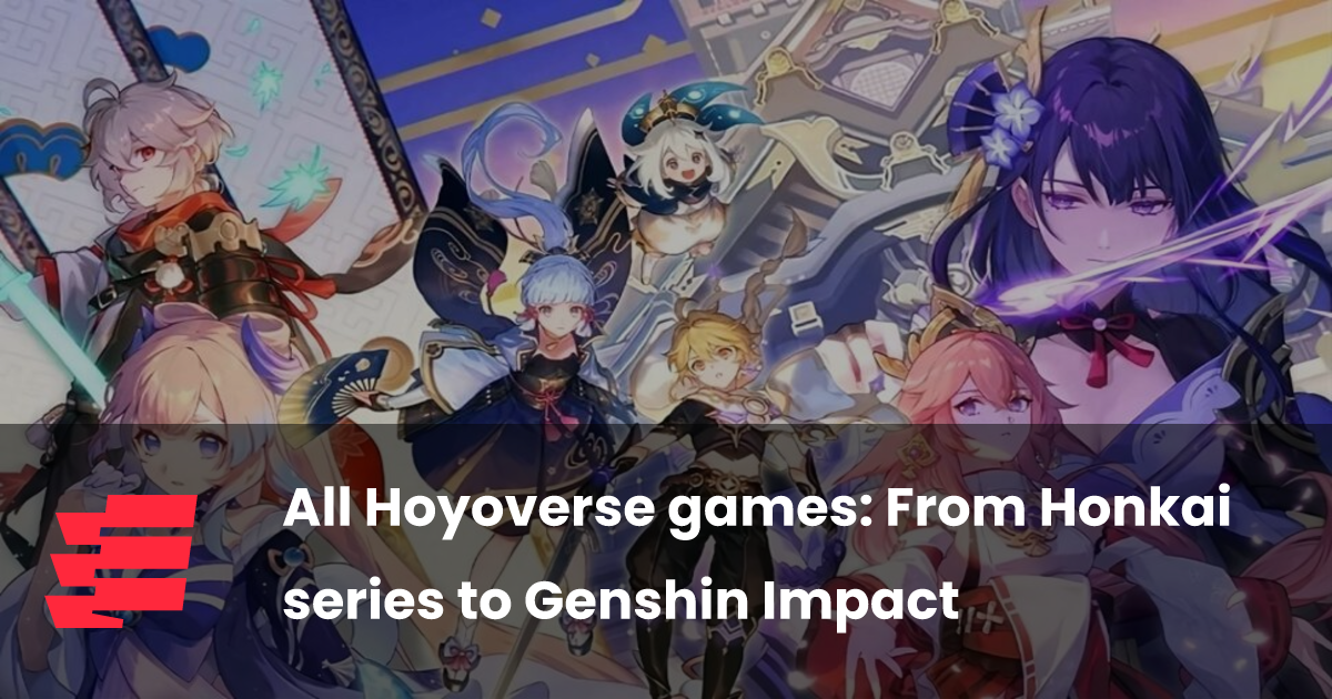 All Hoyoverse games: From Honkai series to Genshin Impact | esports.gg