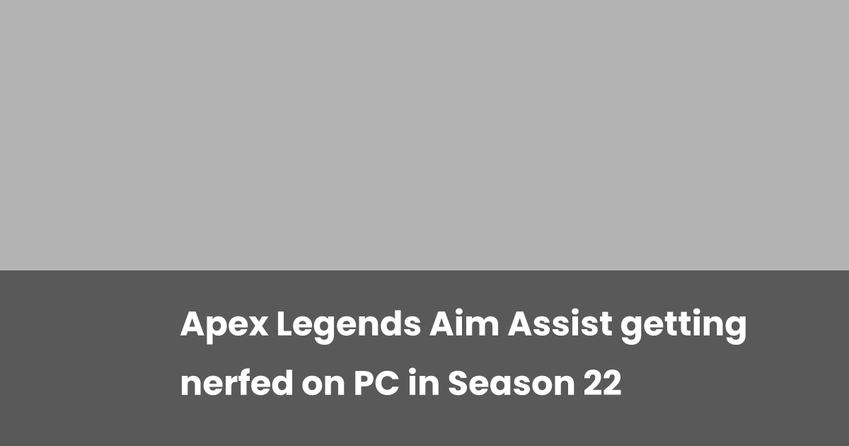 Apex Legends Aim Assist getting nerfed on PC in Season 22 | esports.gg