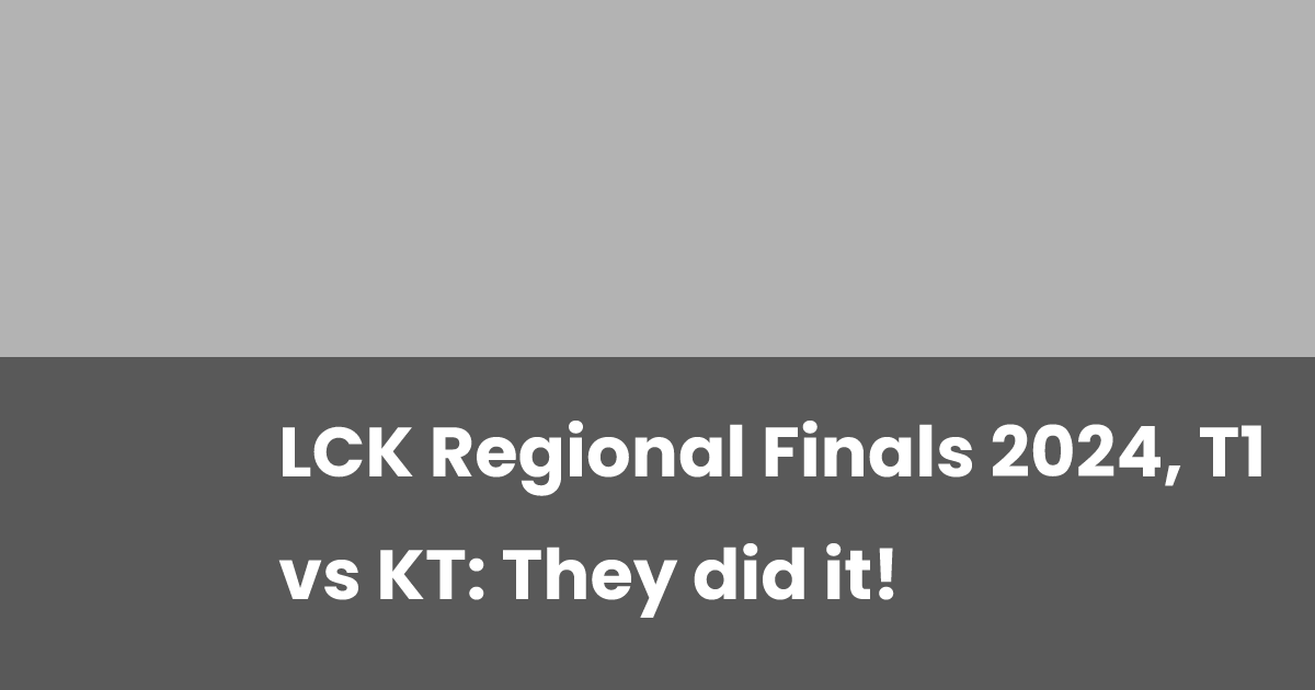 LCK Regional Finals 2024, T1 vs KT: They did it! | esports.gg