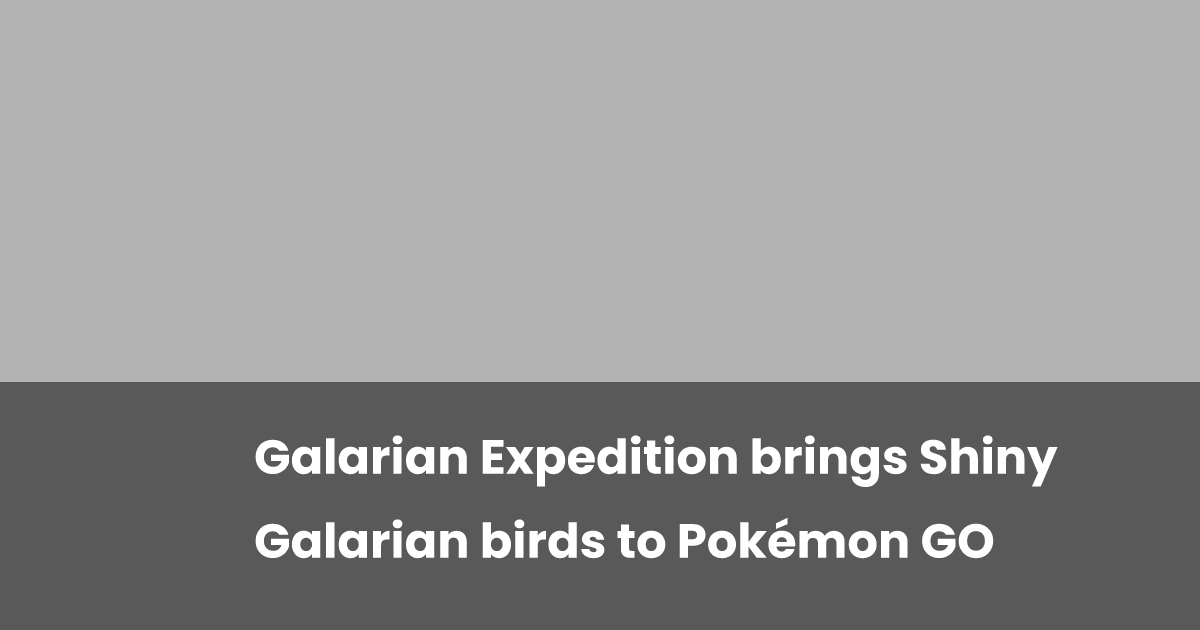 Galarian Expedition brings Shiny Galarian birds to Pokémon GO | esports.gg