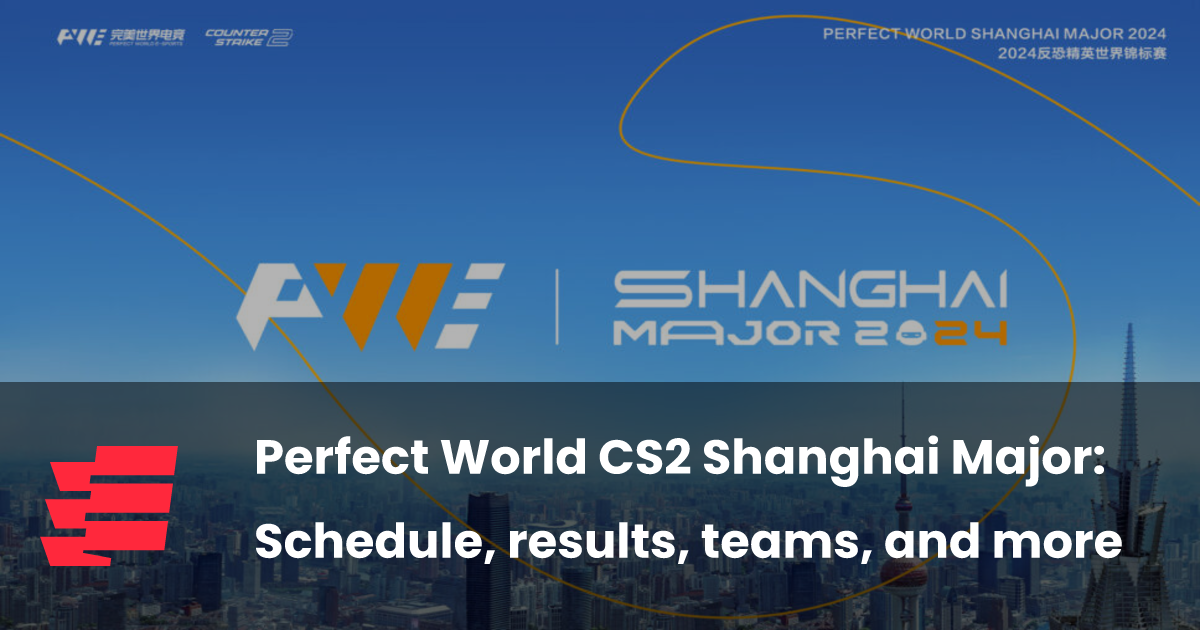 Perfect World CS2 Shanghai Major: Schedule, results, teams, and more ...