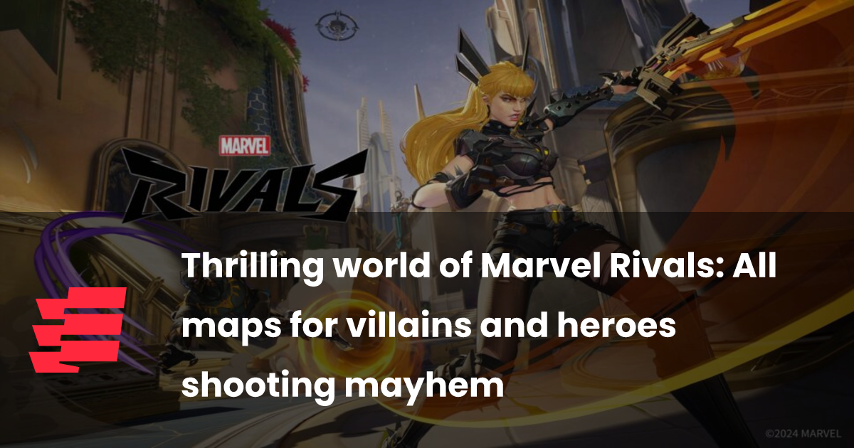 Thrilling world of Marvel Rivals: All maps for villains and heroes ...