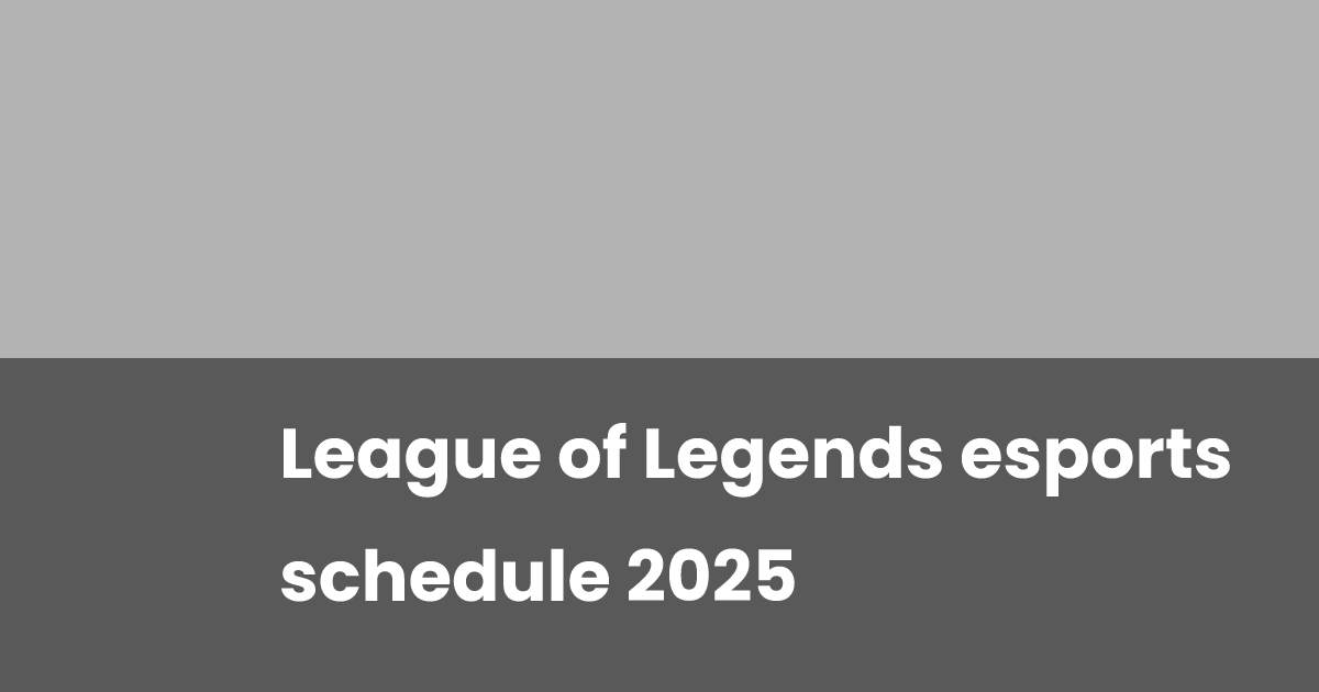 League of Legends esports schedule 2025 | esports.gg