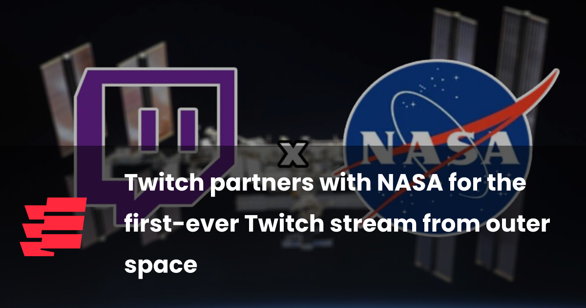 Twitch partners with NASA for the first-ever Twitch stream from outer ...
