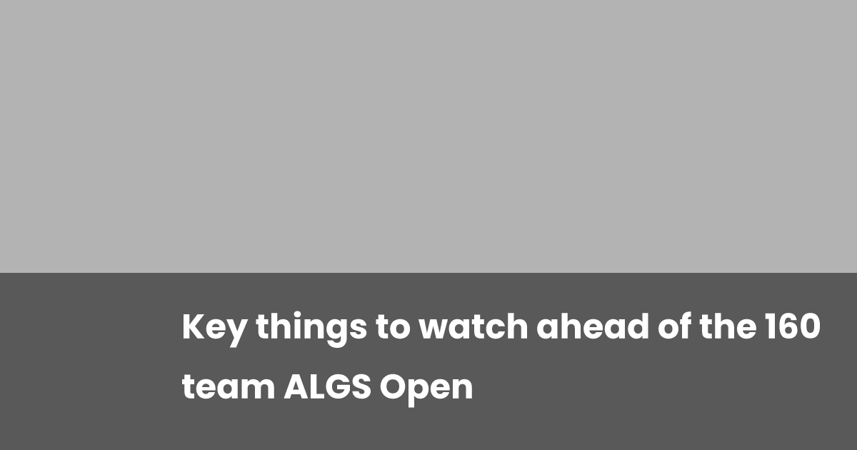 Key things to watch ahead of the 160 team ALGS Open | esports.gg