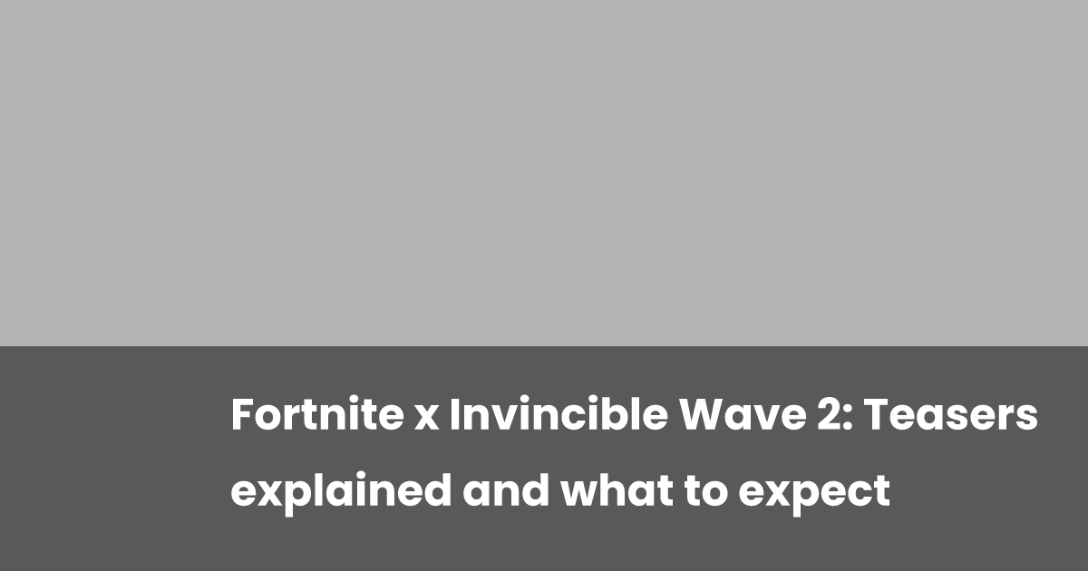 Fortnite x Invincible Wave 2: Teasers explained and what to expect ...