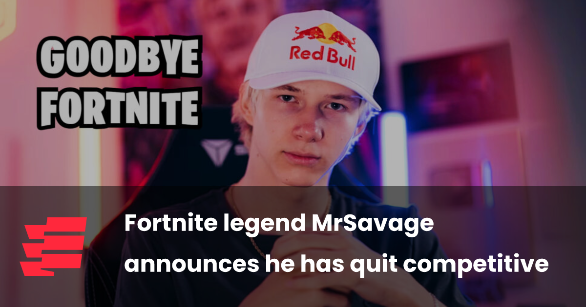 Fortnite legend MrSavage announces he has quit competitive | esports.gg