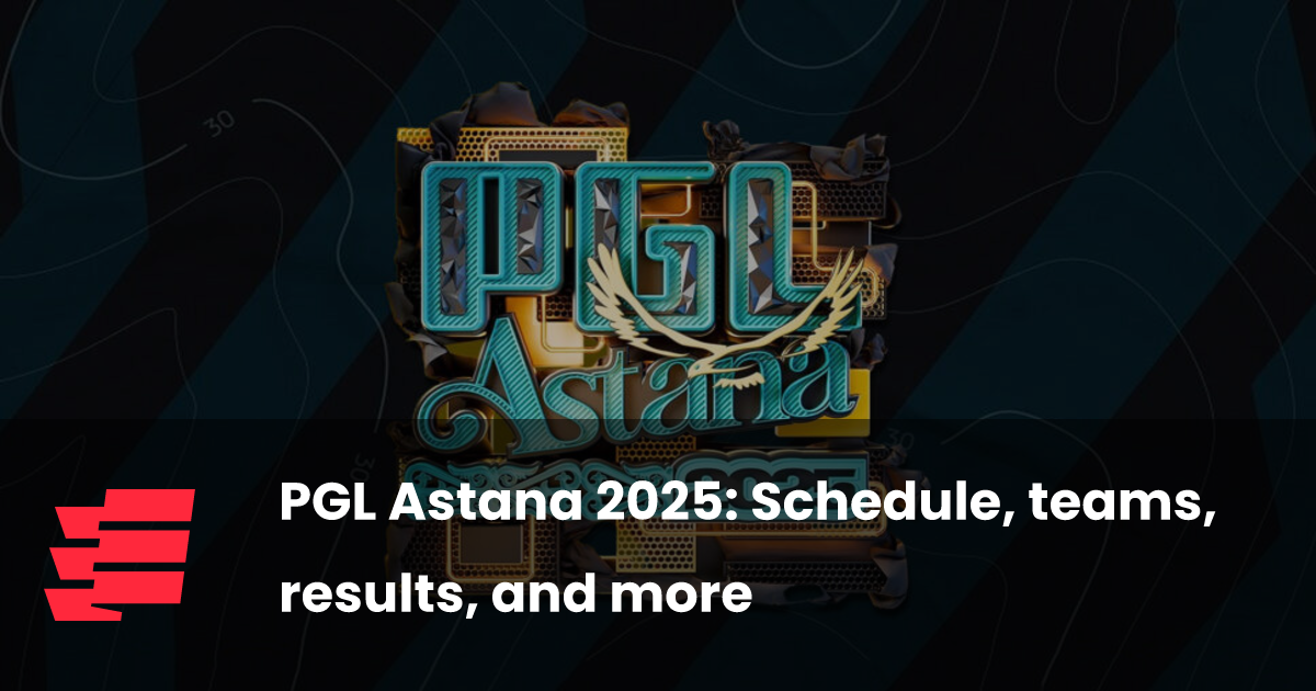 PGL Astana 2025: Schedule, teams, results, and more | esports.gg
