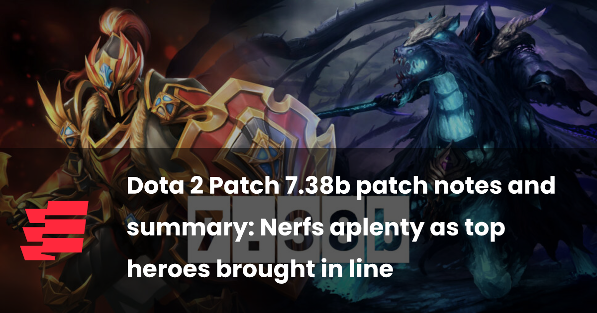 Dota 2 Patch 7.38b patch notes and summary: Nerfs aplenty as top heroes ...