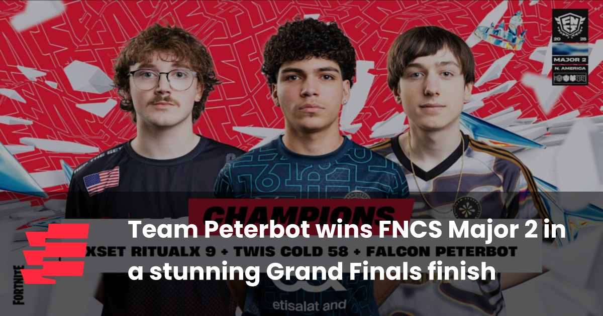 Team Peterbot wins FNCS Major 2 in a stunning Grand Finals finish | esports.gg