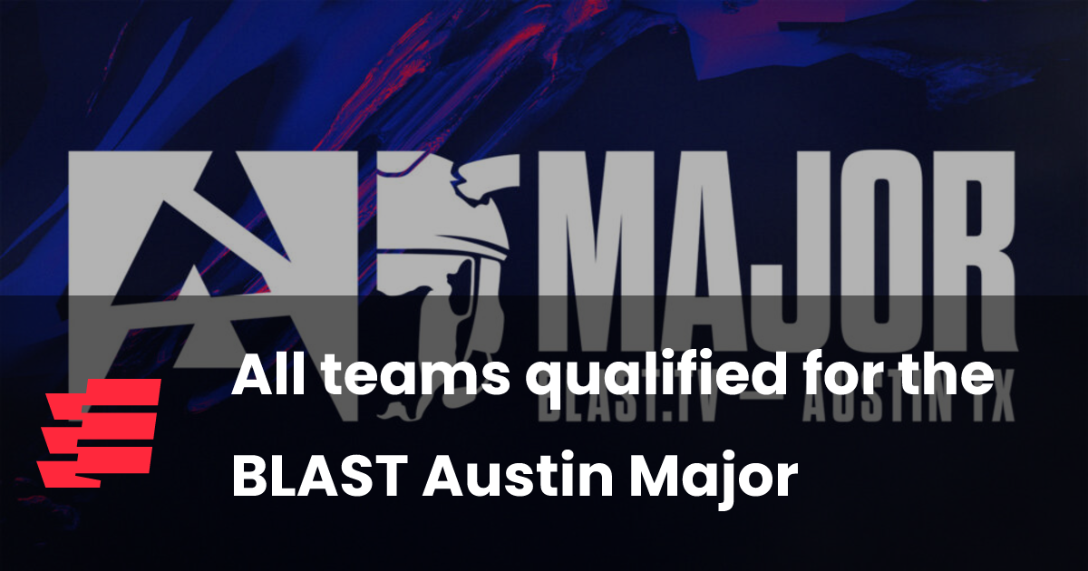 All teams qualified for the BLAST Austin Major | esports.gg