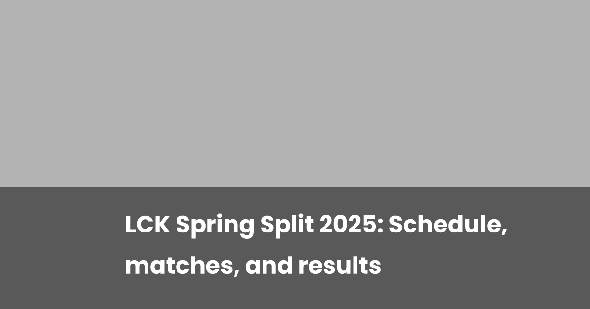LCK Spring Split 2025: Schedule, matches, and results | esports.gg