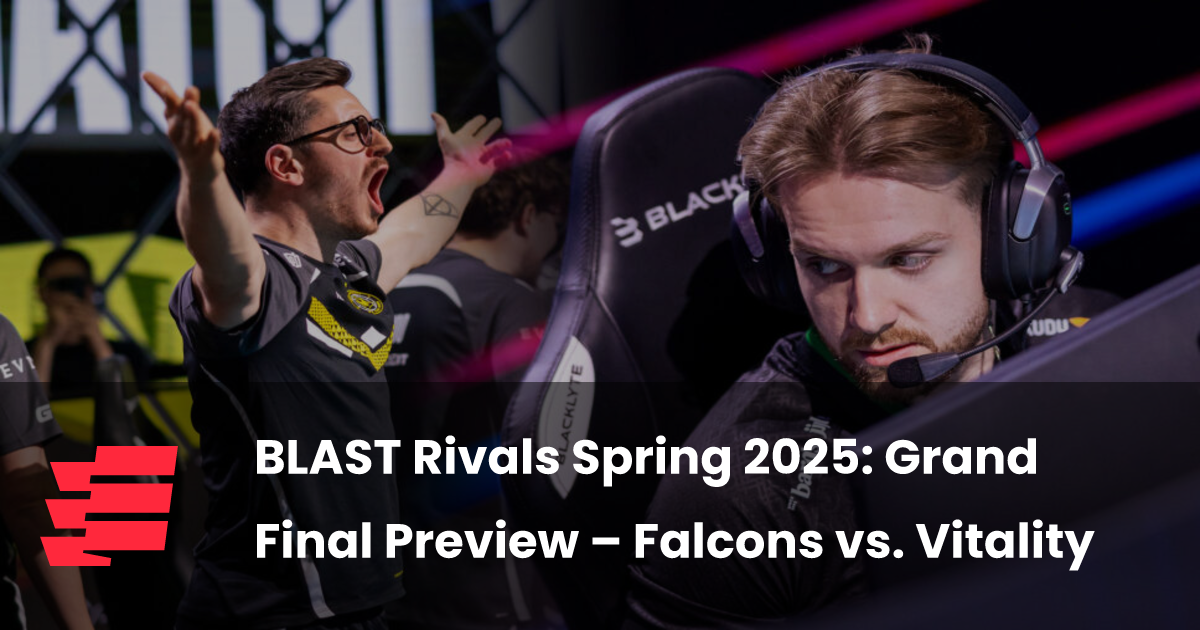 BLAST Rivals Spring 2025: Grand Final Preview – Falcons vs. Vitality | esports.gg
