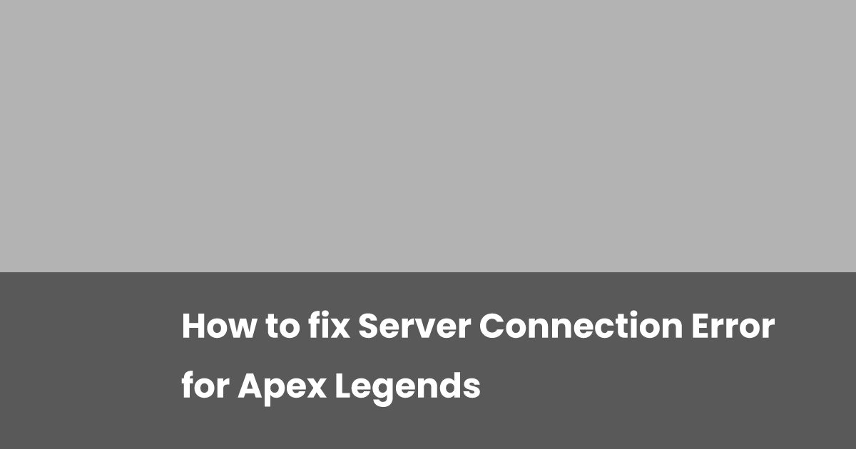 How to fix Server Connection Error for Apex Legends | esports.gg How to fix Server Connection Error for Apex Legends | esports.gg